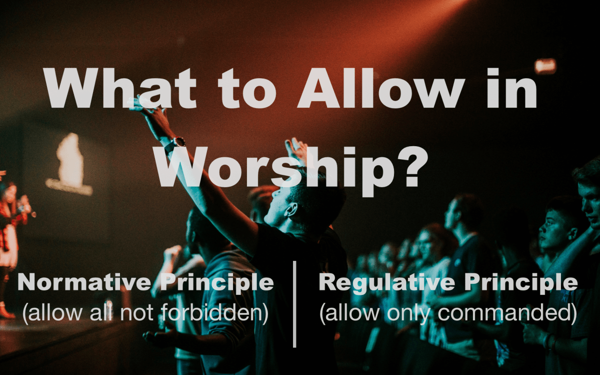 The Regulative and Normative Principles of Worship | in X
